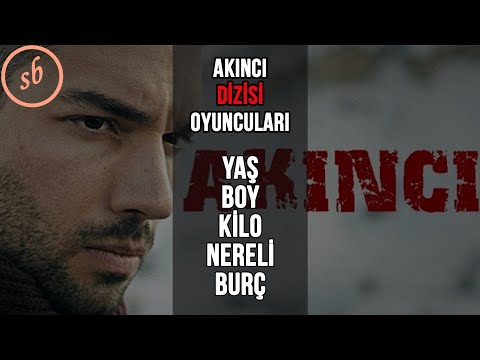 AKINCI DİZİSİ OYUNCULARI YAŞ, BOY, KİLO, NERELİ, BURÇLARI