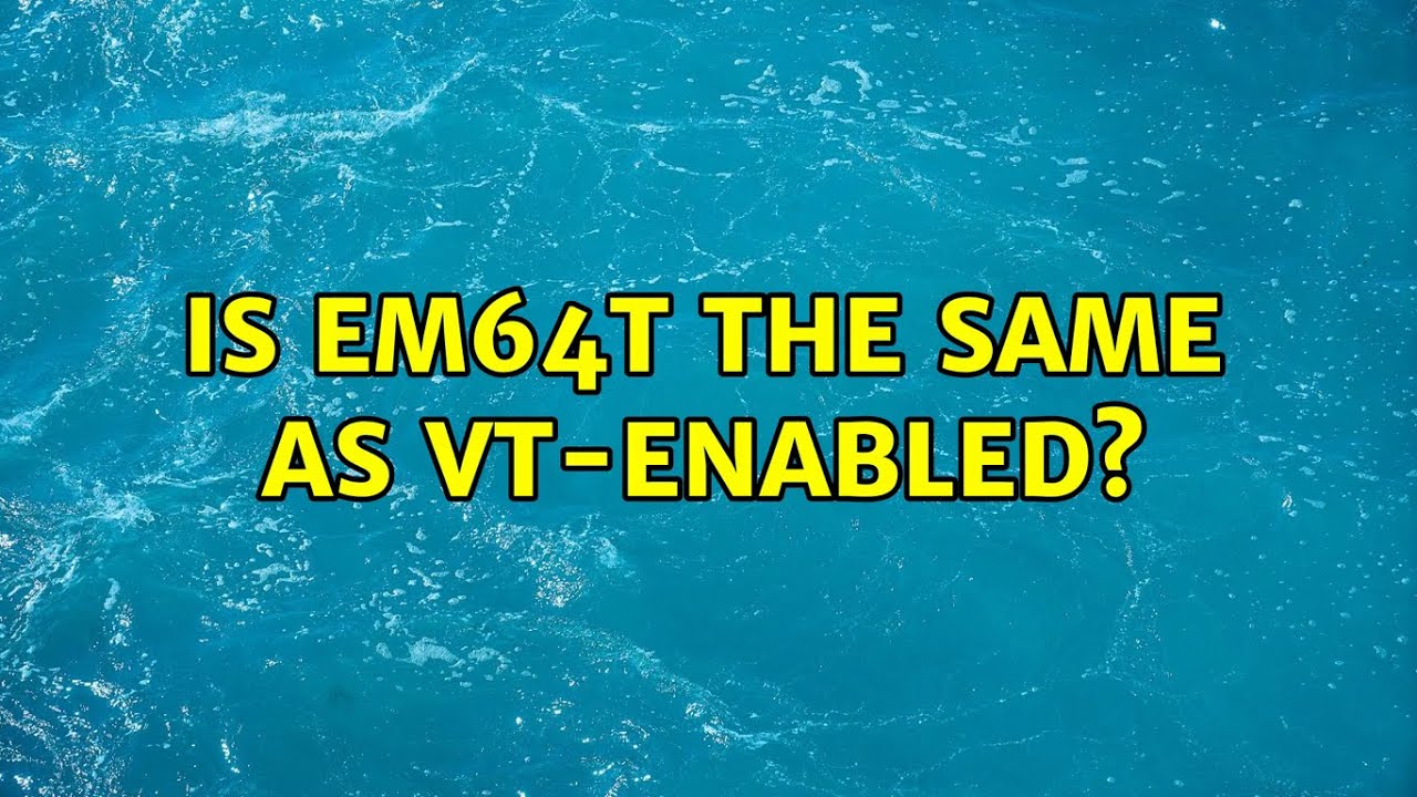 Is EM64T the same as VT-Enabled? (2 Solutions!!) - YouTube