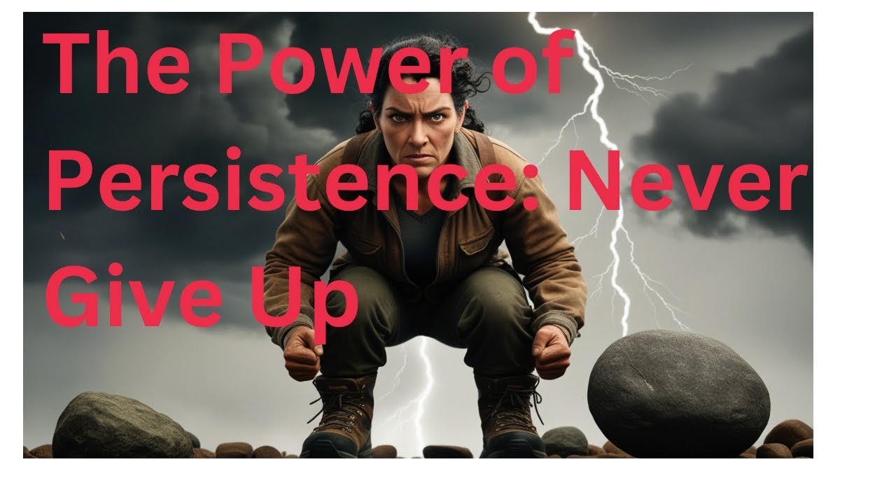 The Power of Persistence: Never Give Up - YouTube