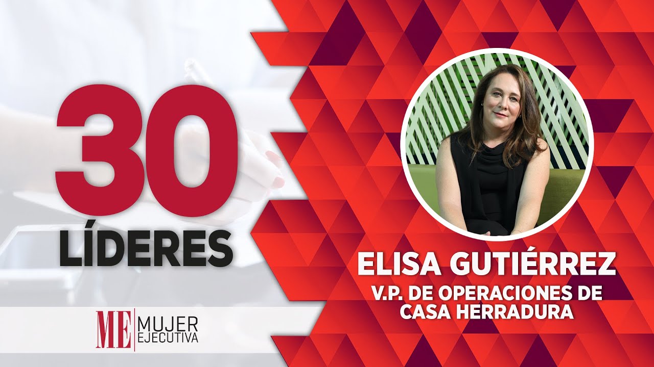 Elisa Gutiérrez, V.P. de Casa Herradura ::: 30 Líderes 2021 - YouTube