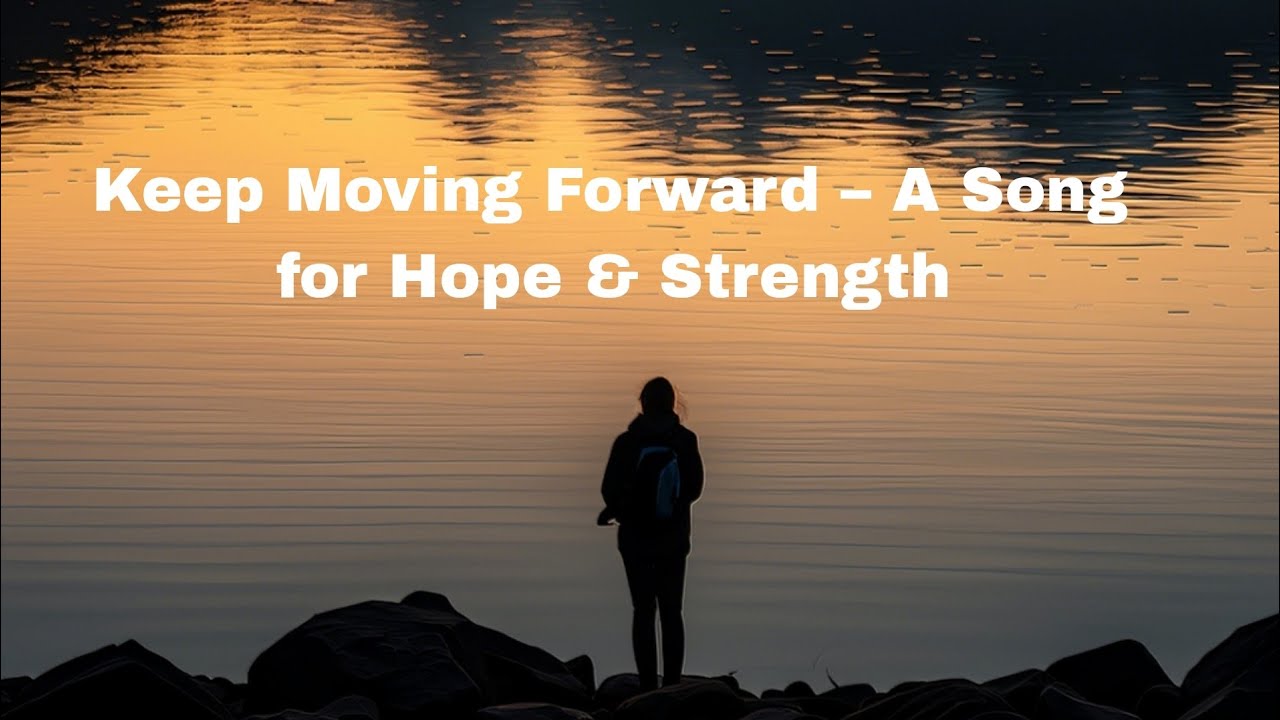 Keep Moving Forward – A Song for Hope & Strength - YouTube
