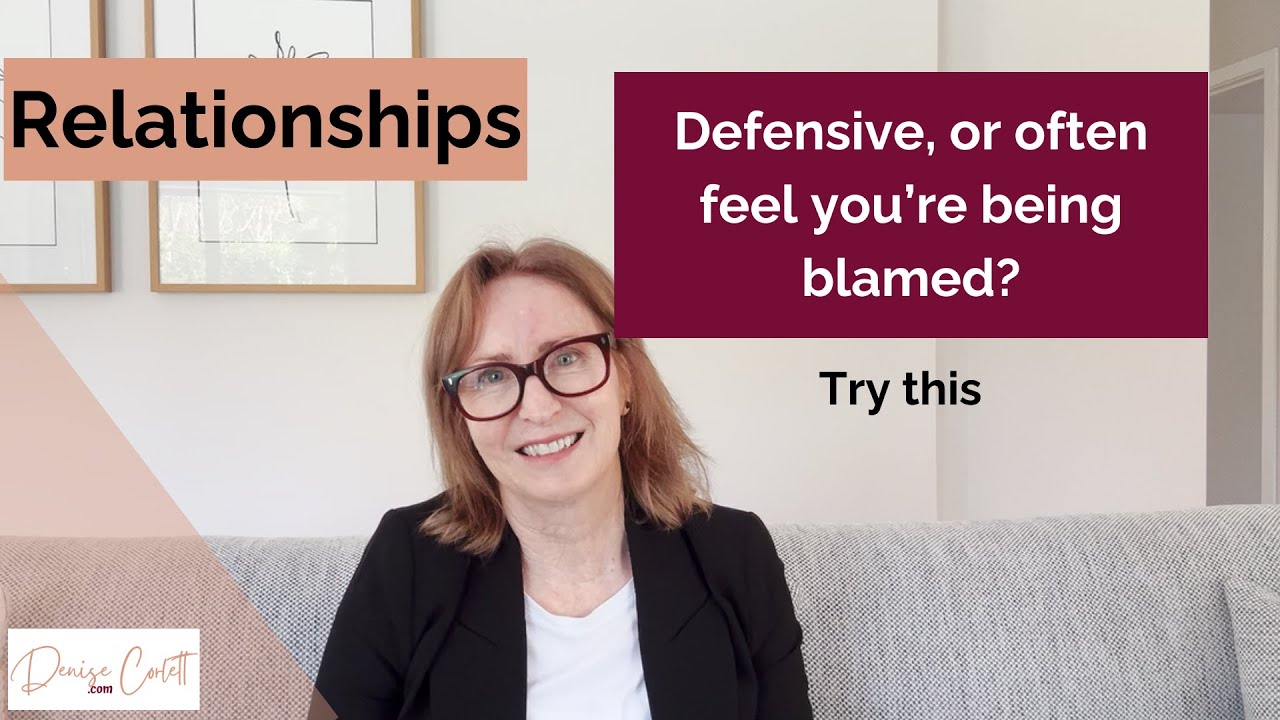 Feeling defensive or often feel like you're being blamed? - YouTube