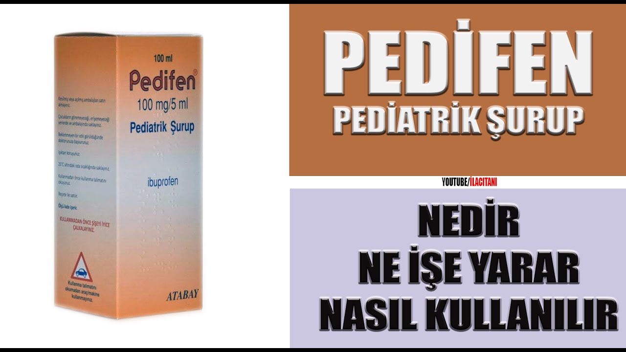 PEDİFEN ŞURUP (#İbuprofen) Nedir, Niçin Kullanılır, Nasıl Kullanılır ...