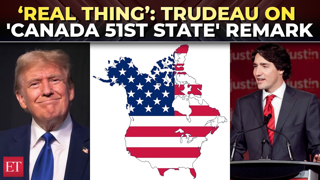 Trump’s 'Canada 51st state' idea a ‘real thing’: Trudeau urges ...