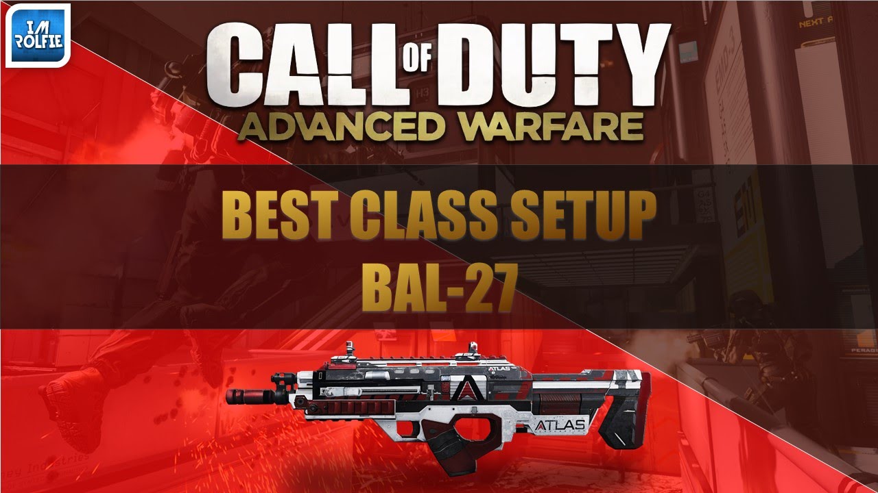 CoD Advanced Warfare - BEST CLASS SETUP! "BAL-27" - W/ GAMEPLAY - YouTube