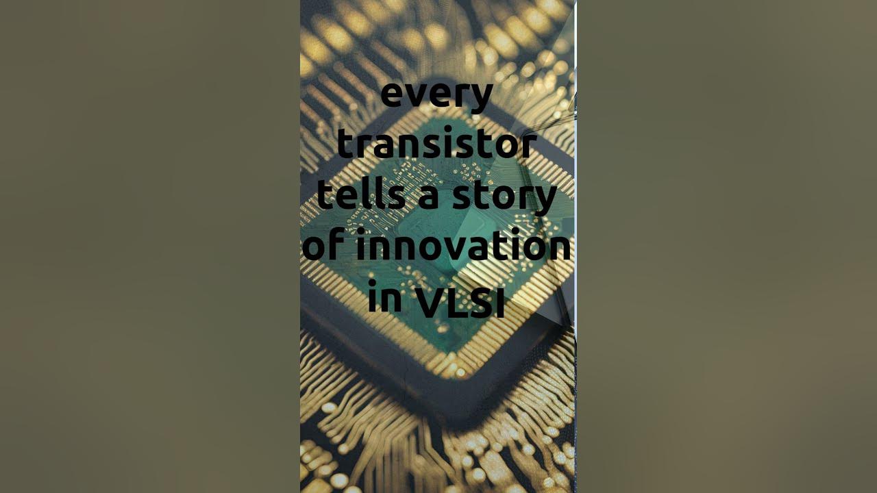 VLSI Design: Every Transistor, a Story of Innovation from Silicon to ...