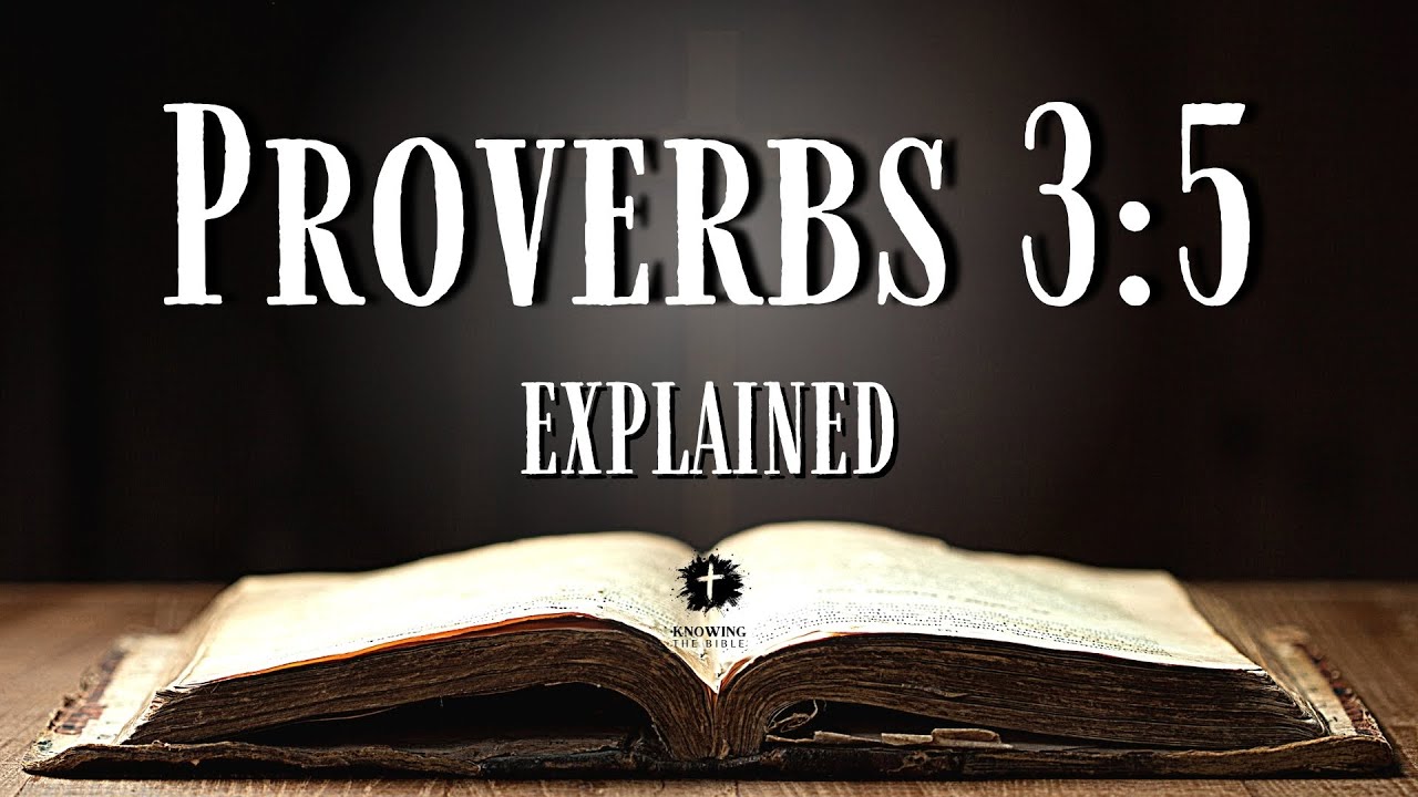 Understanding Proverbs 3 5 KJV What Does Proverbs 3 5 REALLY Mean