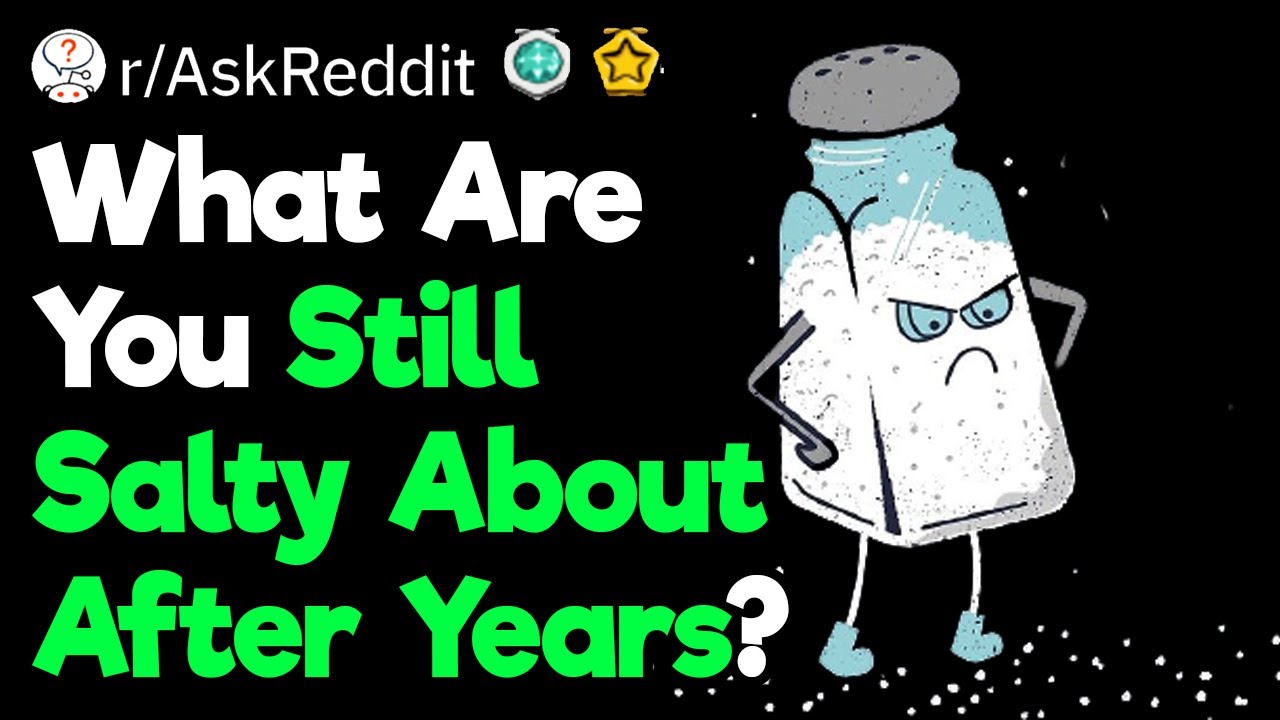 What Are You Still Salty About Years Later? - YouTube