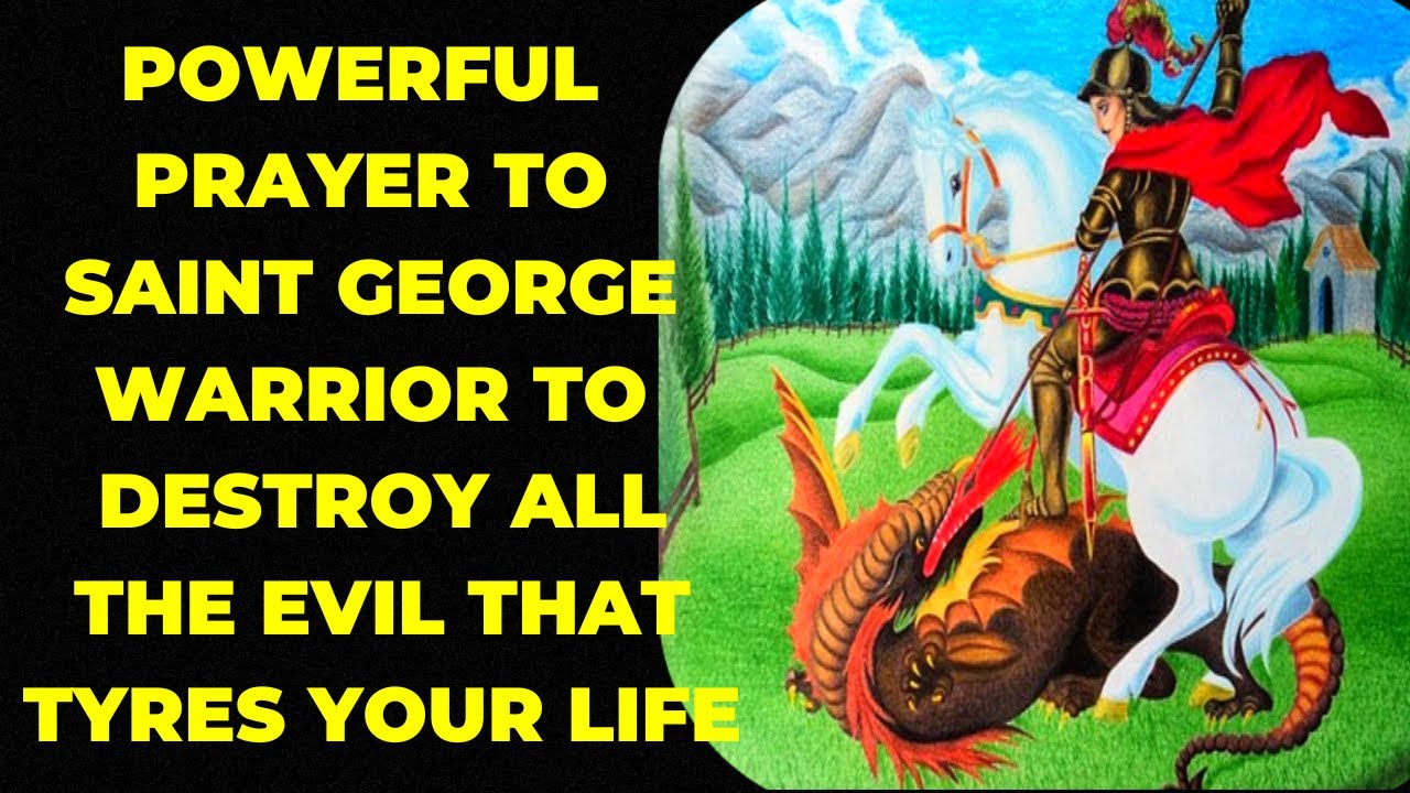 POWERFUL PRAYER TO SAINT GEORGE WARRIOR TO DESTROY ALL THE EVIL THAT ...