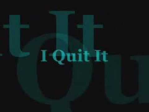 I Quit It - YouTube