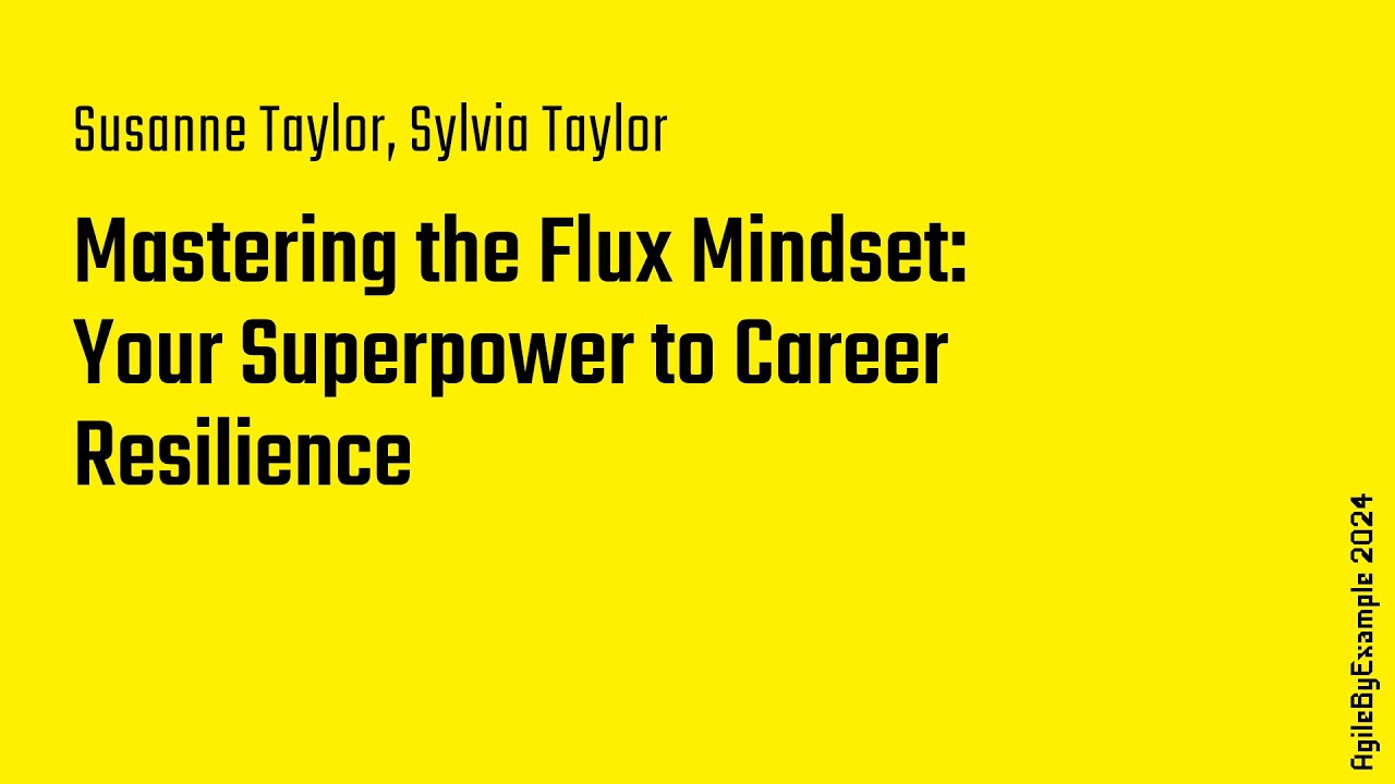 AgileByExample 2024: Susanne Taylor, Sylvia Taylor – Mastering the Flux ...