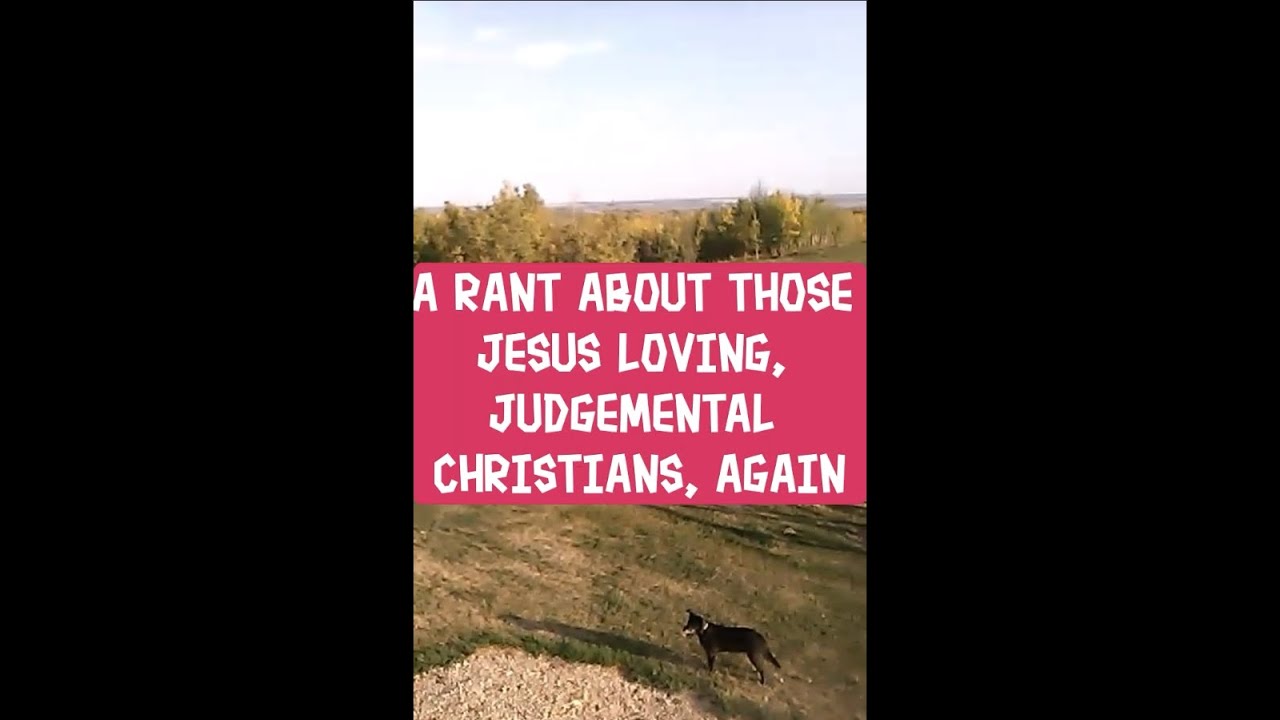 Morning Musings # 266 - A Rant About Those Jesus Loving, Judgemental ...