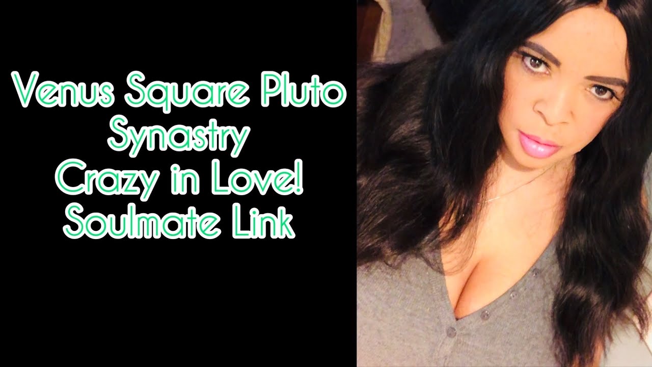 Venus Square Pluto Synastry | Crazy in Love! Obsession and Sexual Attraction ! - YouTube