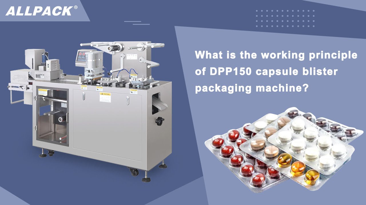 What is the working principle of DPP150 capsule blister packaging ...