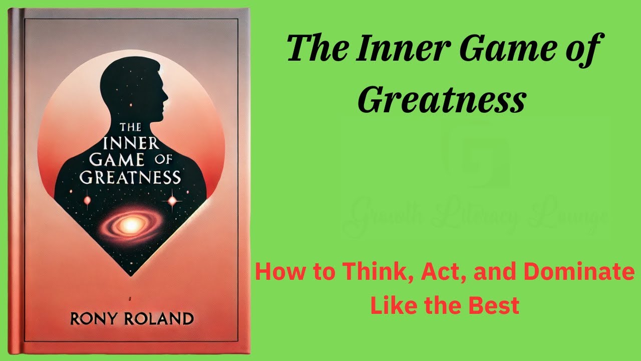 The Inner Game of Greatness: How to Think, Act, and Dominate Like the ...
