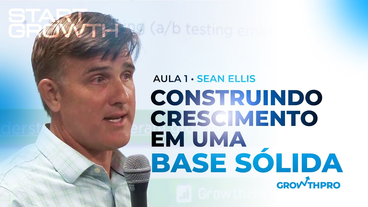 GROWTH HACKING COM SEAN ELLIS | AULA 01 | CONSTRUINDO CRESCIMENTO EM ...