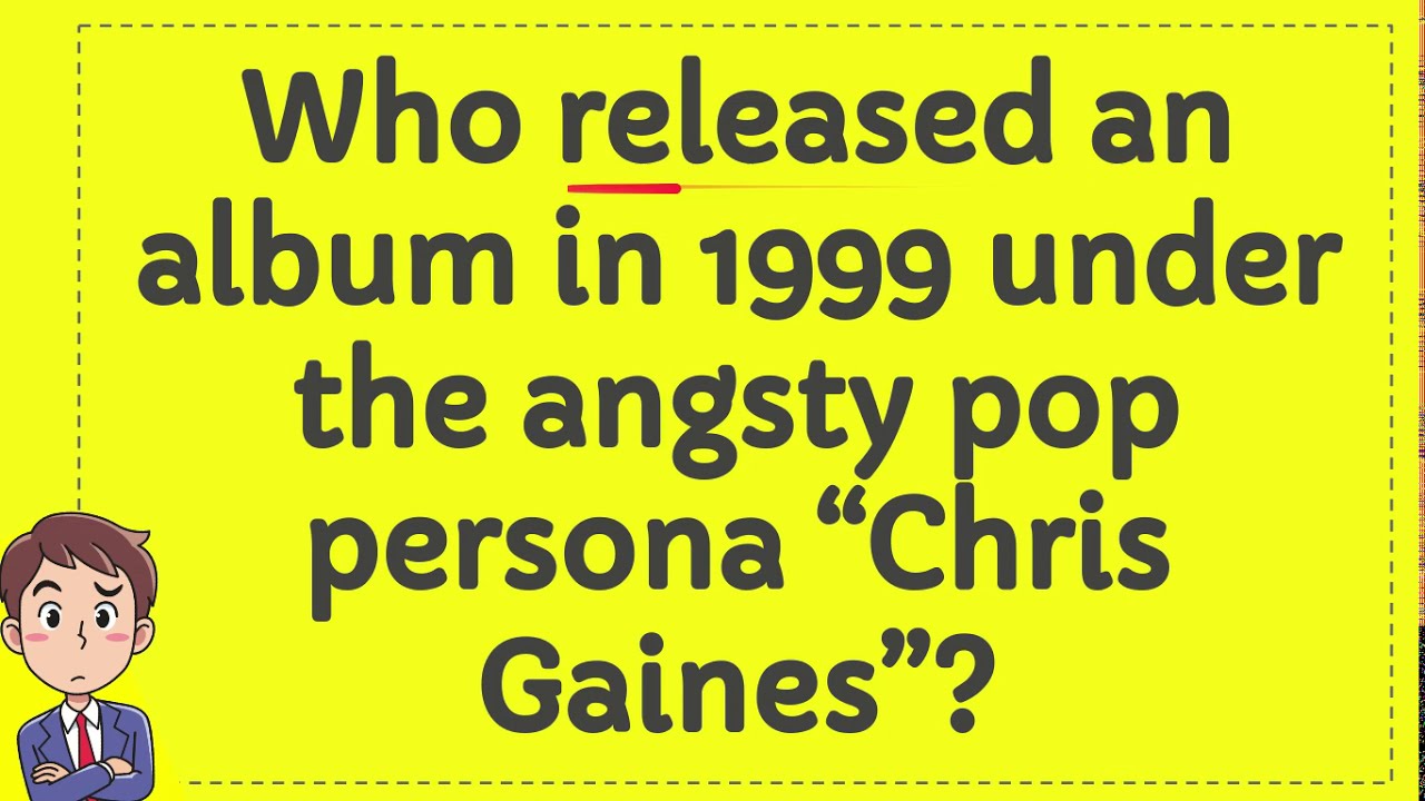 Who released an album in 1999 under the angsty pop persona “Chris ...