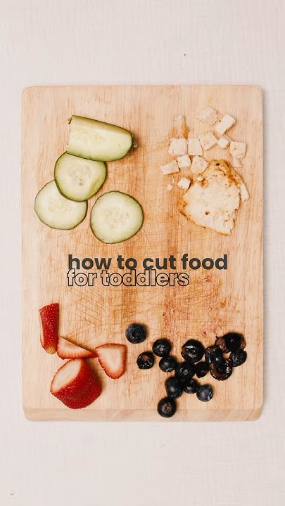 How to cut food for toddlers based on their age range - YouTube