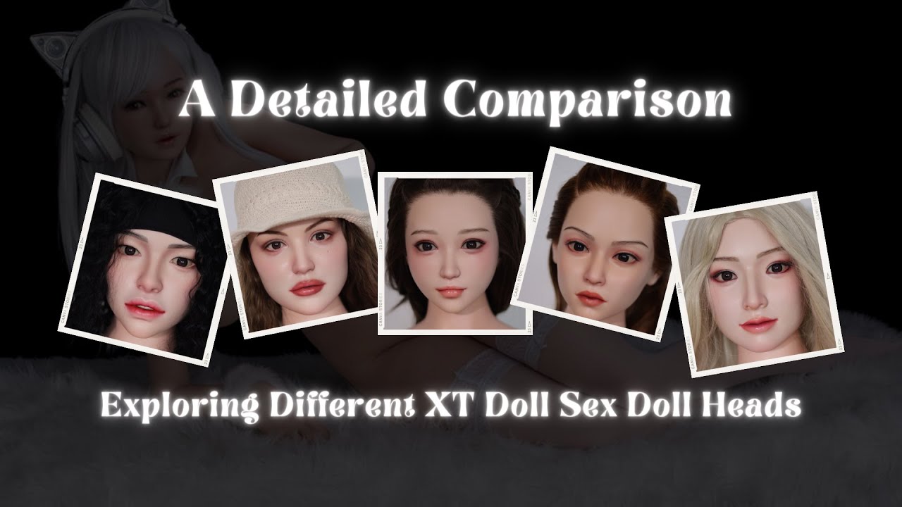 Exploring Different XT Doll Sex Doll Heads | A Detailed Comparison ...