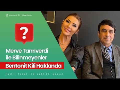 Hamit Tecer ile Bentonit Kili Hakkında | Merve Tanrıverdi ile Bilinmeyenler