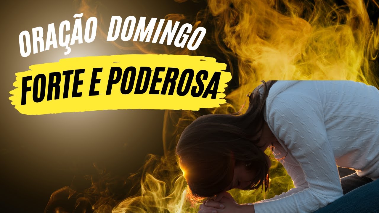 ORAÇÃO FORTE E PODEROSA || ORAÇÃO DE DOMINGO || ORAÇÃO DO DIA - YouTube