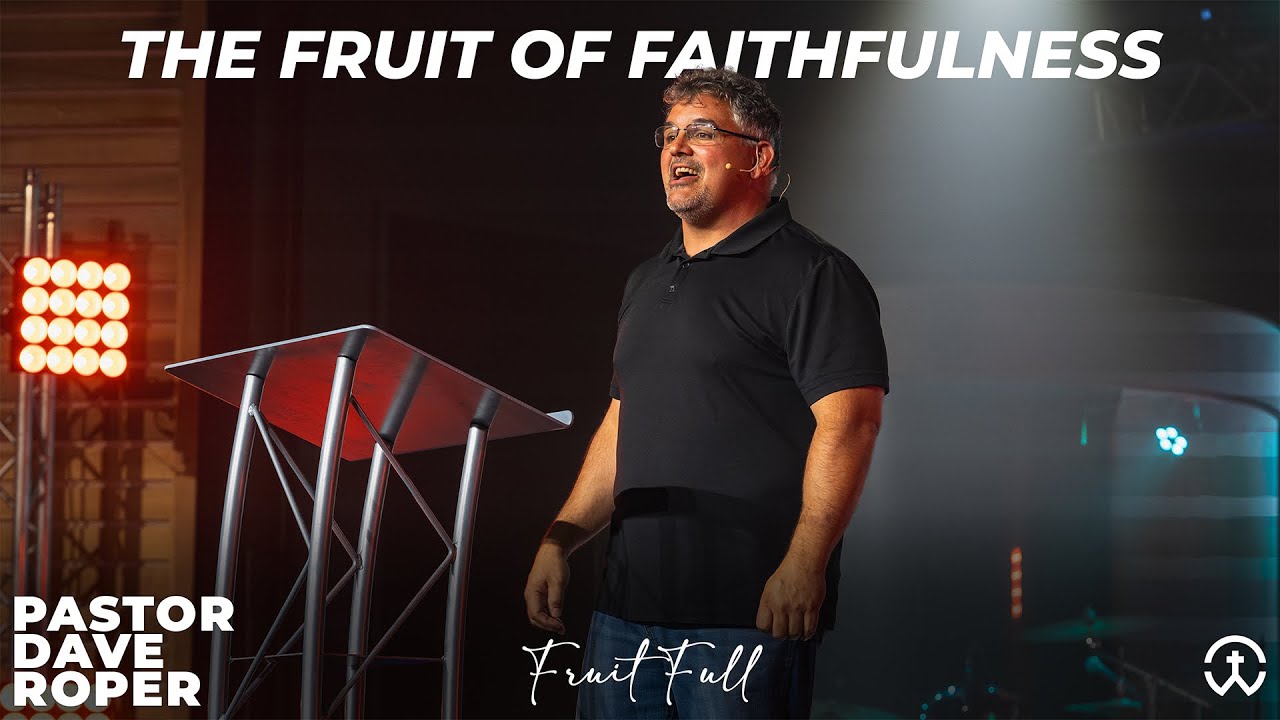 The Fruit of Faithfulness | Pastor Dave Roper | The Church at CW - YouTube