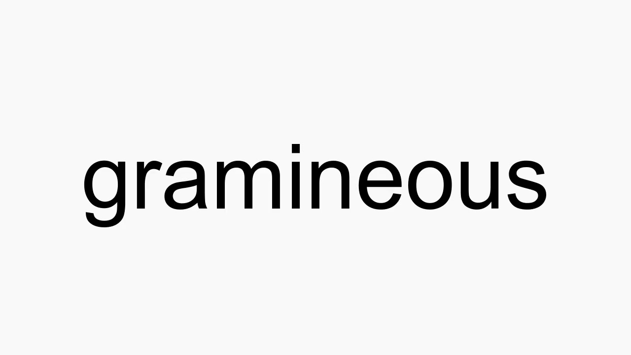 How to pronounce gramineous - YouTube