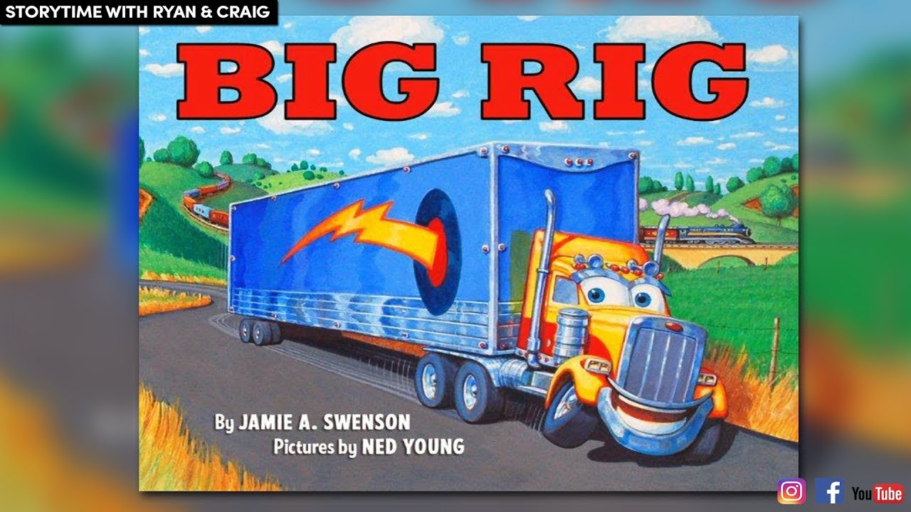 STORYTIME | Big Rig by Jamie A. Swenson | READ ALOUD - YouTube