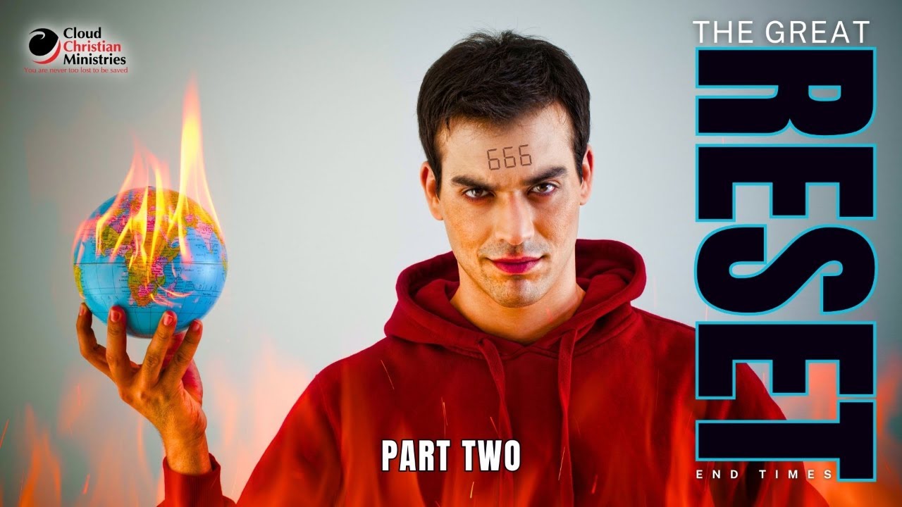 THE GREAT RESET: CHRIST’S RETURN IS NEAR - PART 2 - YouTube