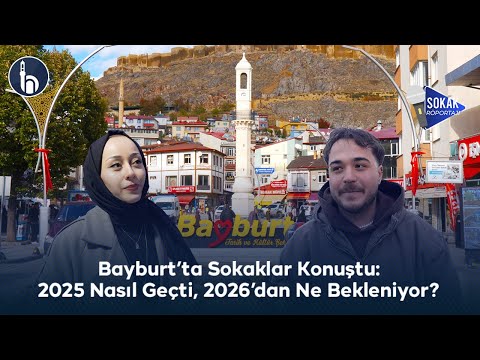 Bayburt’ta Sokaklar Konuştu: 2025 Nasıl Geçti, 2026’dan Ne Bekleniyor?