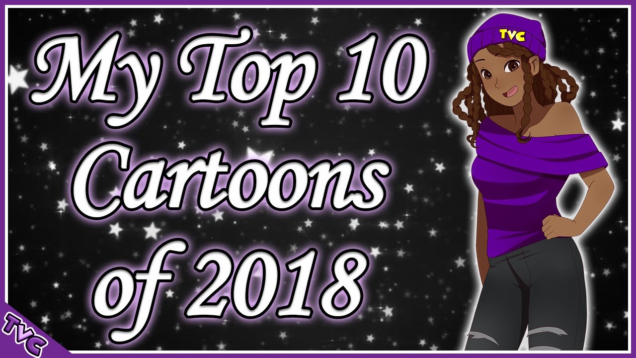 🌟My Top 10 Cartoons Of 2018🌟 - YouTube