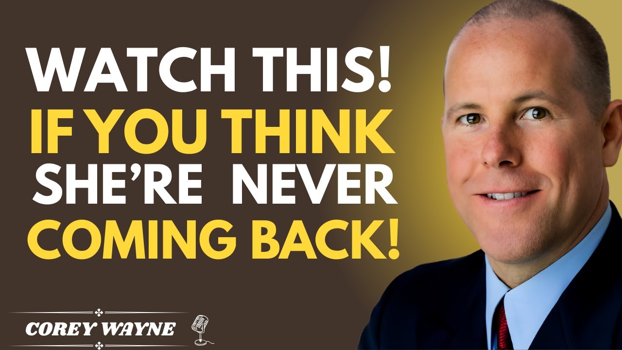 WATCH THIS If You Think She're NEVER Coming Back | Corey Wayne ...