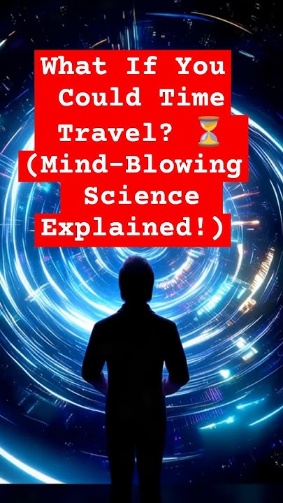 What If You Could Time Travel? ⏳ (Mind-Blowing Science Explained!) # ...