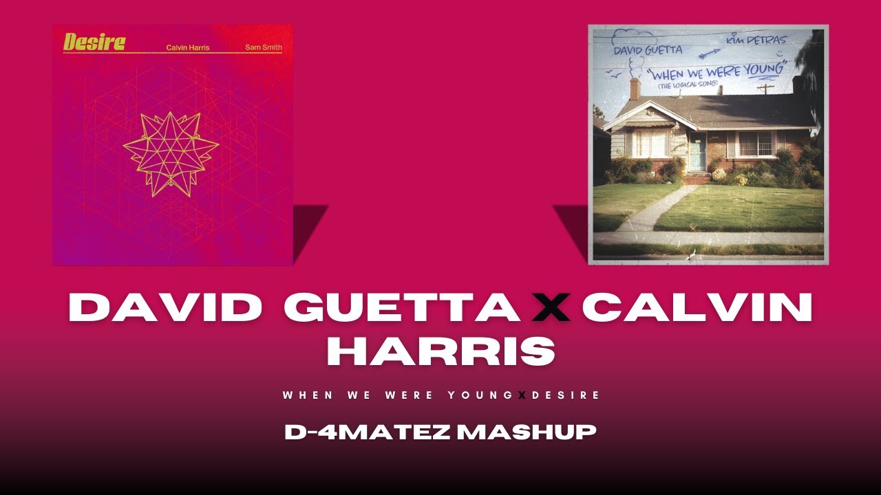 David Guetta X Calvin Harris - When We Were Young X Desire (D-4MATEZ ...