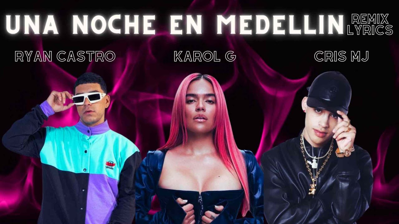 Karol G, Cris MJ, Ryan Castro _ Una Noche En Medellin (Remix) | (Lyrics / Letra) - YouTube