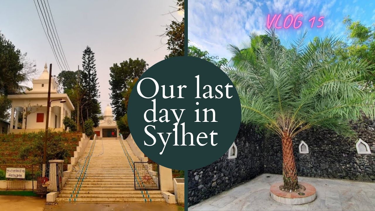 our last day in Sylhet city. Hazrat Shahjalal Mazar Sharif, & Shrihatta ...