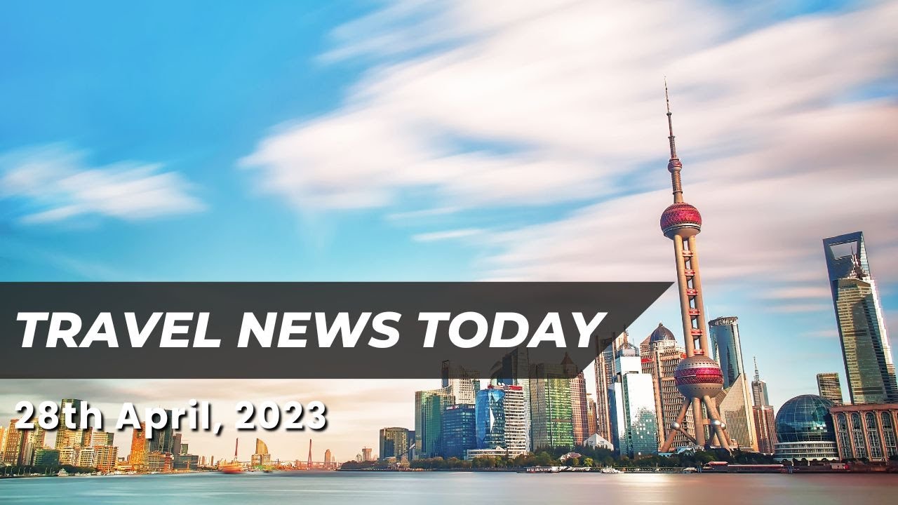 Travel News Today 28th April'23 - YouTube