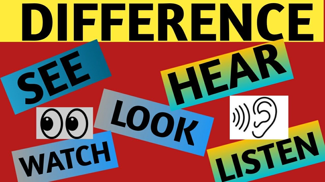 Correct Use Of See, Look, Watch, Hear, Listen. Difference Between These ...