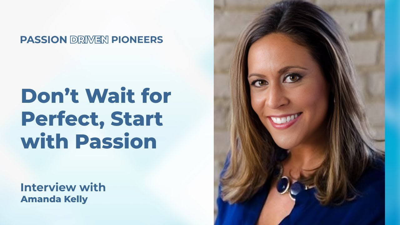 Amanda Kelly - Don't Wait for Perfect, Start with Passion - Full ...