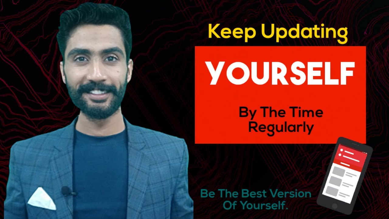 Keep updating Yourself by the time and Be the Best Version of Yourself ...