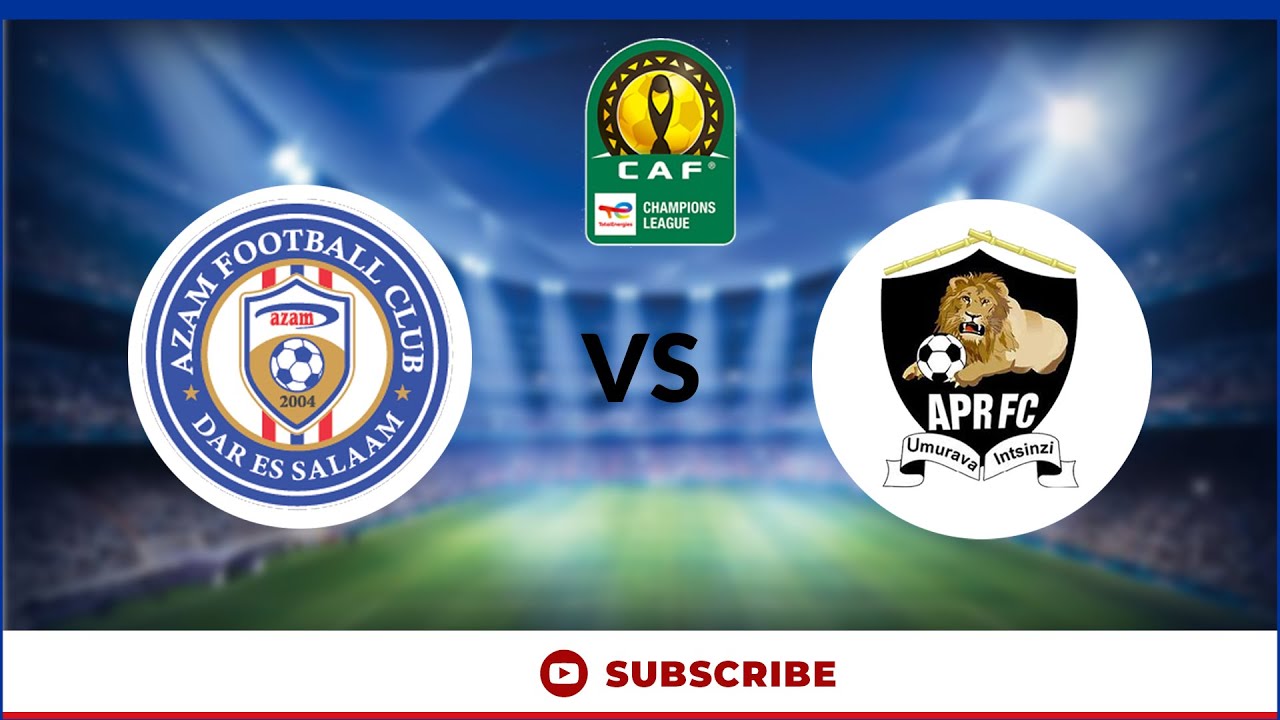 #LIVE: AZAM FC VS APR FC -CHAMAZI COMPLEX, LIGI YA MABINGWA AFRIKA ...