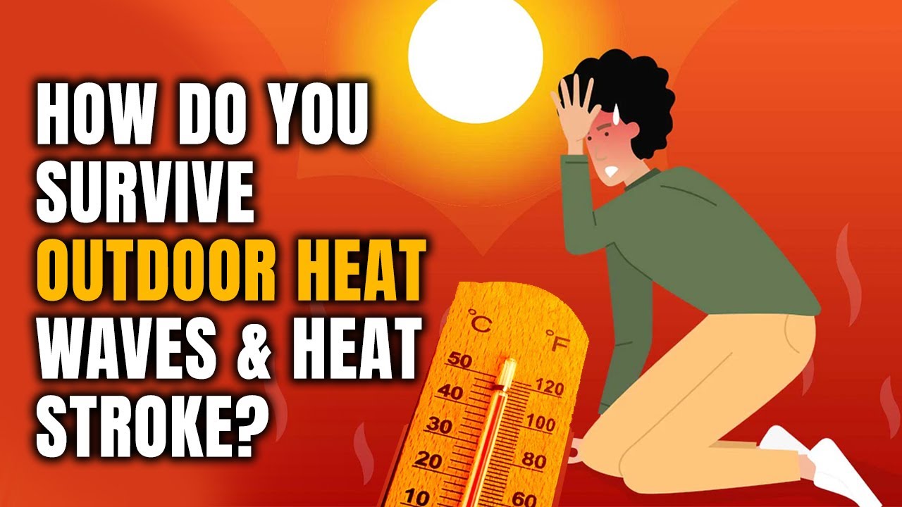 How To Survive Outdoor Heat Waves & Heat Stroke - YouTube