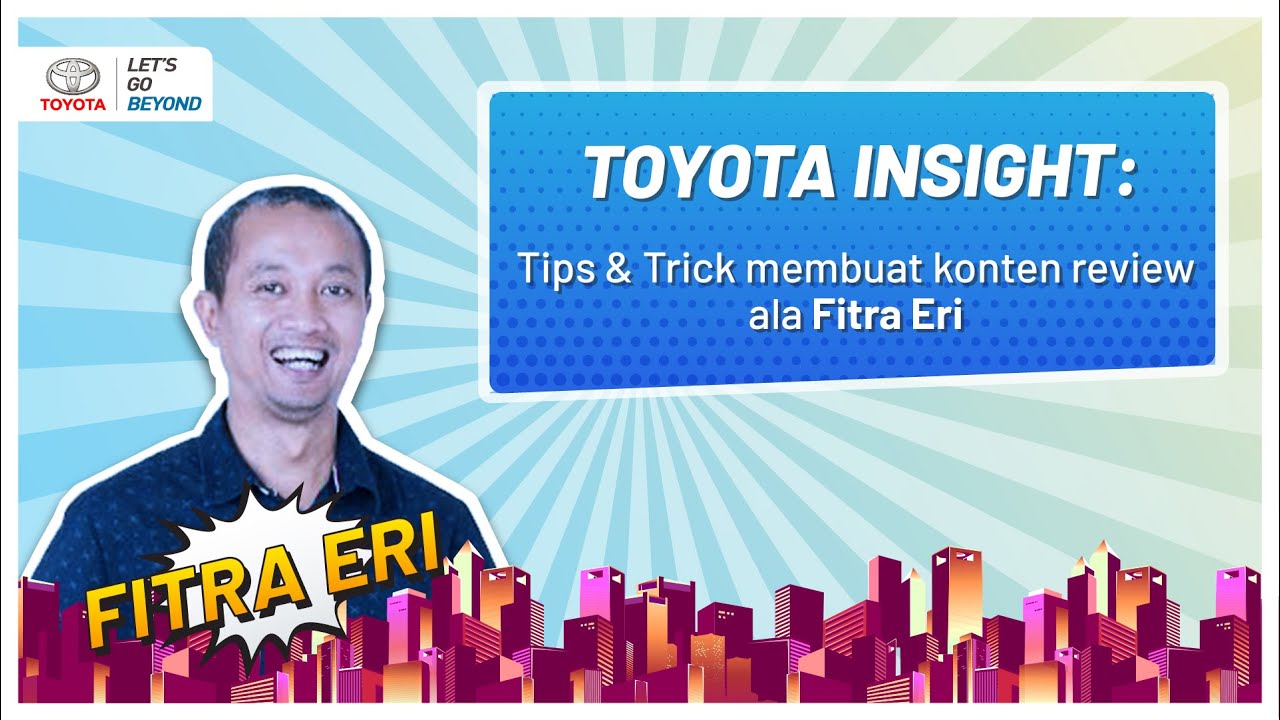 Toyota Insight: Tips & Trick Membuat Konten Review ala Fitra Eri - YouTube