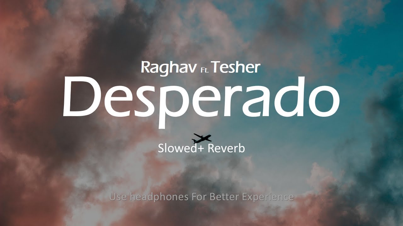Raghav - Desperado (feat. Tesher) Slowed + Reverb - YouTube