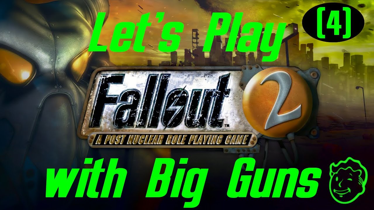 Let's Play Fallout 2 with Big Guns (Part 4) - YouTube