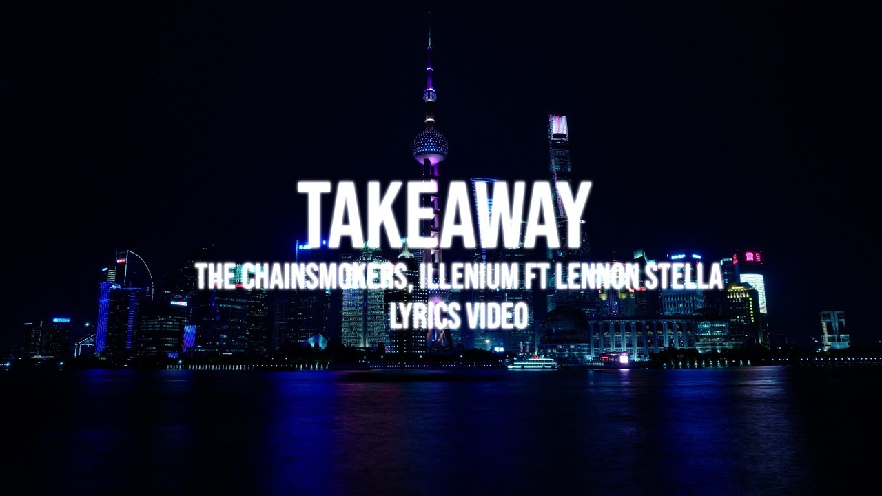 The Chainsmokers, ILLENIUM - Takeaway (ft Lennon Stella) Lyrics Video ...
