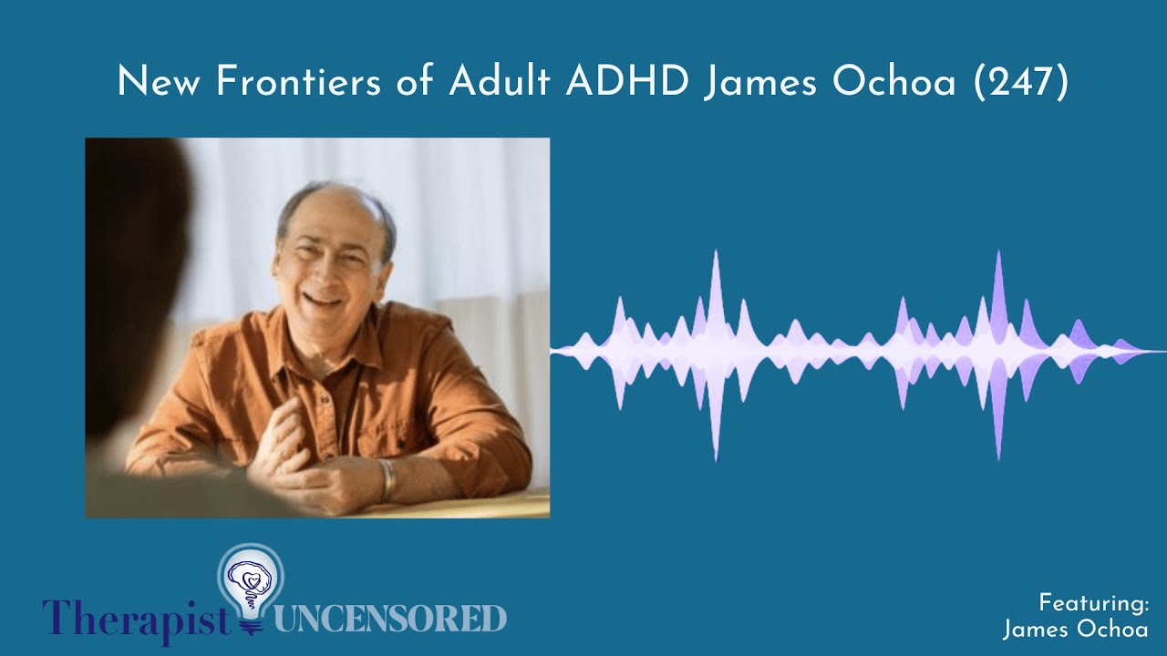 New Frontiers of Adult ADHD with James Ochoa (247) - YouTube