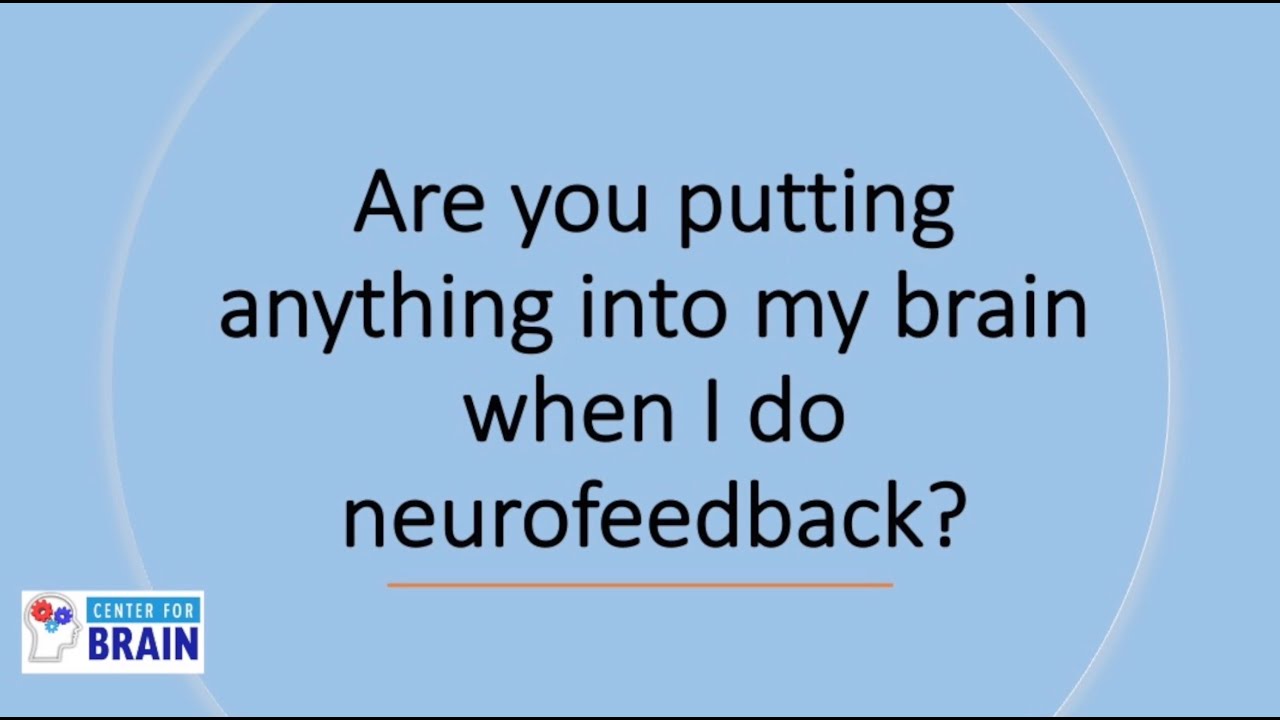 Are you putting anything into my brain when I do neurofeedback? - YouTube