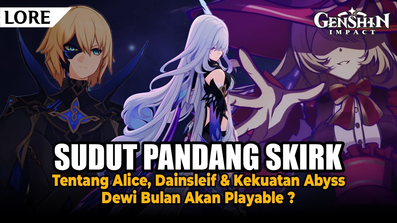 LORE : SUDUT PANDANG SKIRK, TENTANG ALICE, DAIN, ABYSS & DEWI BULAN ...