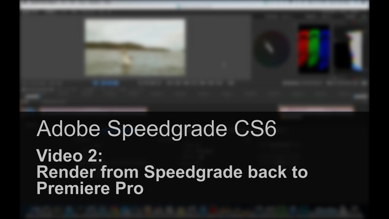 Adobe Speedgrade CS6 Basics: #2 Rendering from Speedgrade back to ...